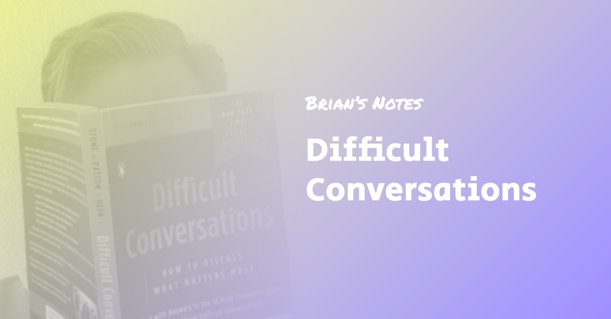 Difficult Conversations — Book Summary and Top Ideas — Brian’s Notes
