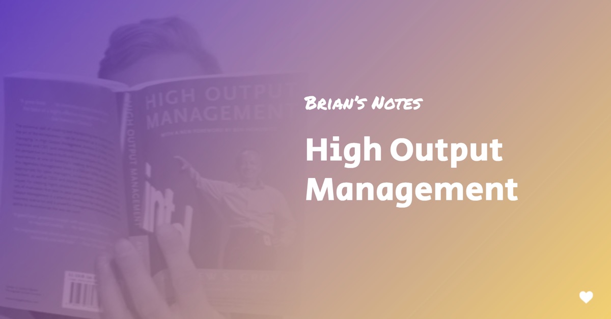 High Output Management — Book Summary and Top Ideas — Brian’s Notes