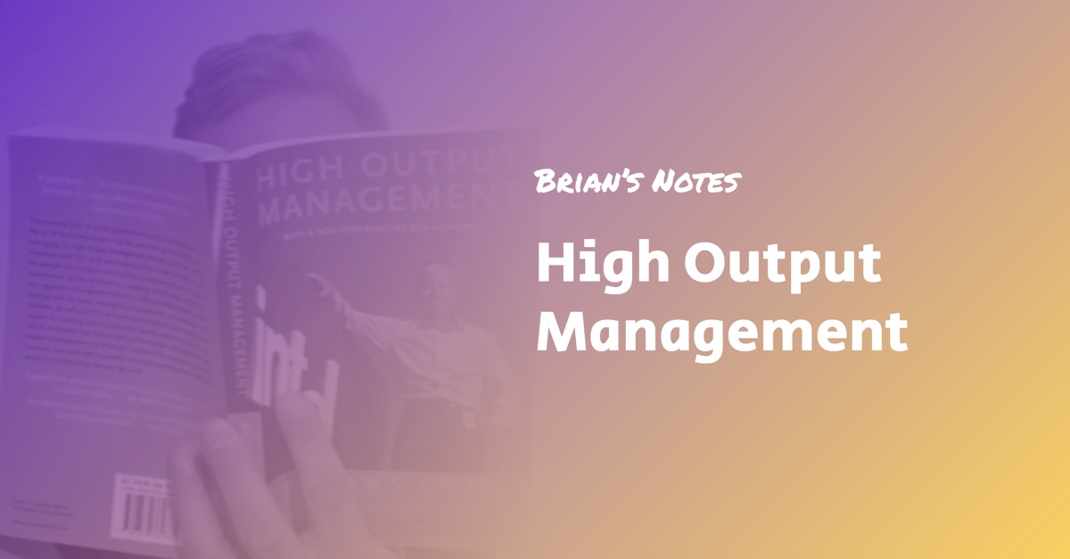 High Output Management — Brian’s Notes