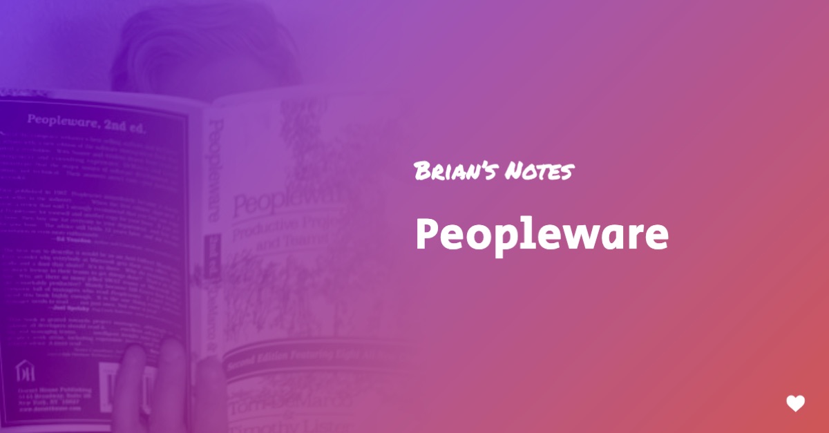 Peopleware — Book Summary and Top Ideas — Brian’s Notes