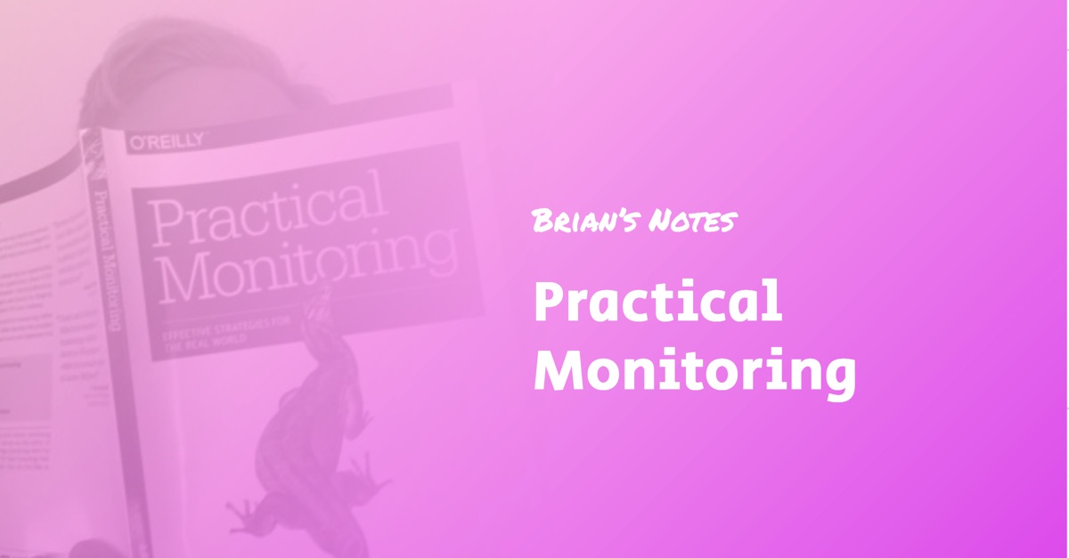 Practical Monitoring — Book Summary and Top Ideas — Brian’s Notes Practical Monitoring — Book Summary and Top Ideas — Brian’s Notes