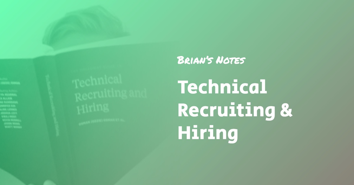 Technical Recruiting & Hiring — Book Summary and Top Ideas — Brian’s Notes