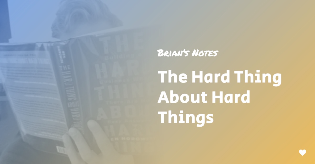 The Hard Thing About Hard Things — Book Summary and Top Ideas — Brian’s ...