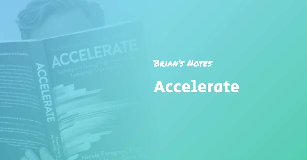 Accelerate — Book Review and Top Ideas — Brian’s Notes