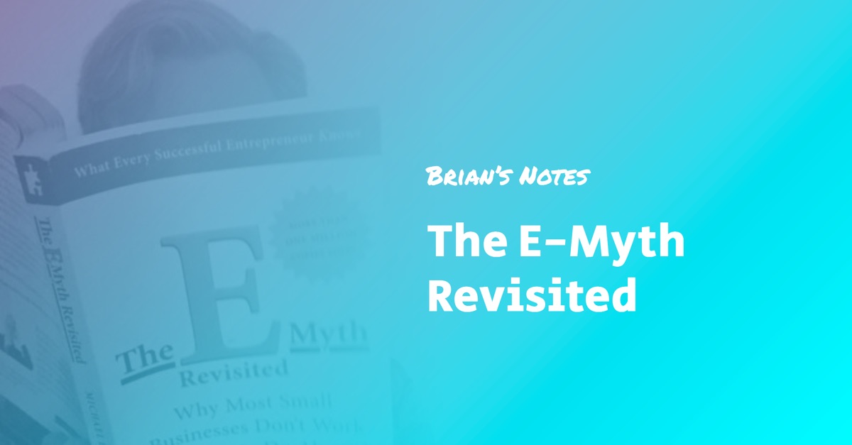The E-Myth Revisited — Book Summary and Top Ideas — Brian’s Notes