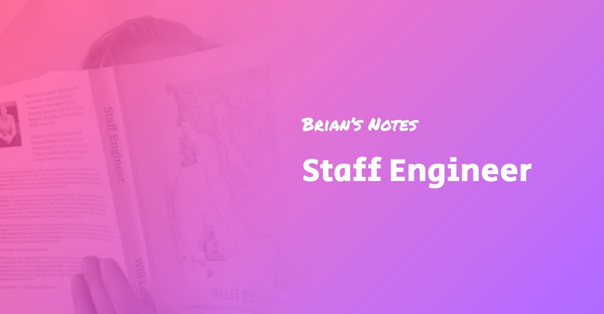 Staff Engineer Book — Summary and Top Ideas — Brian’s Notes