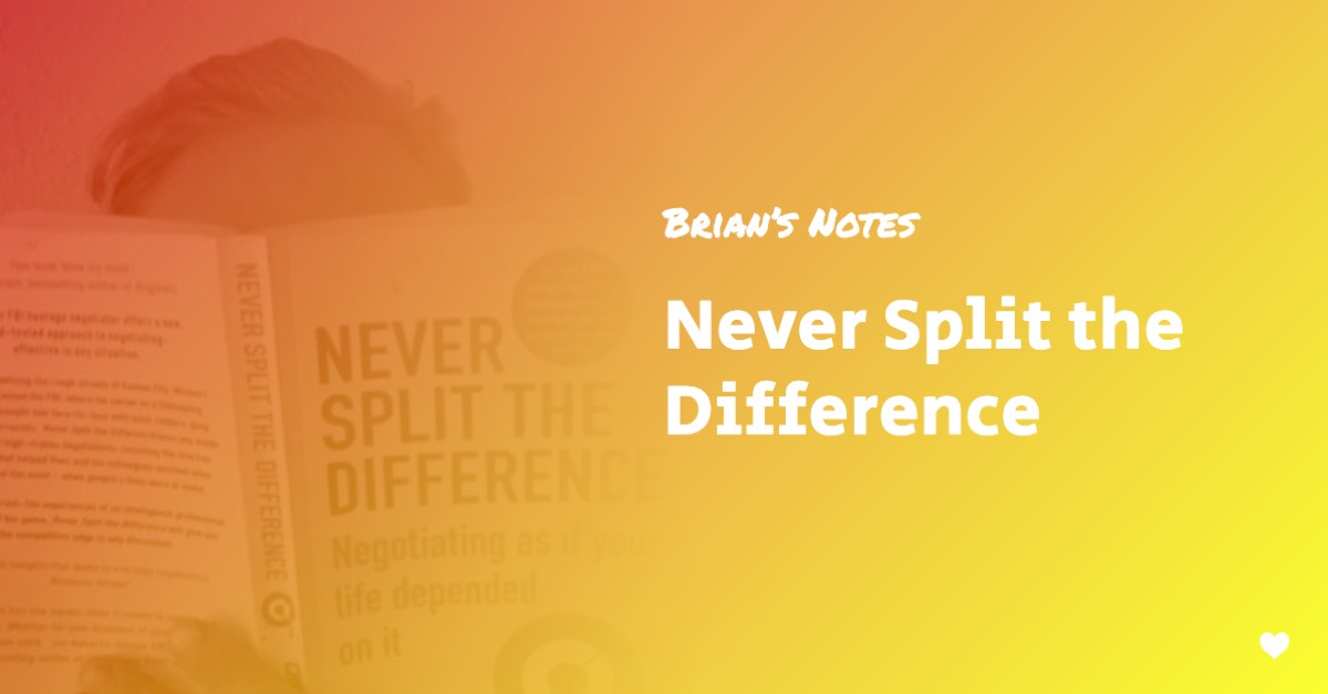 Never Split the Difference — Book Summary and Top Ideas — Brian’s Notes