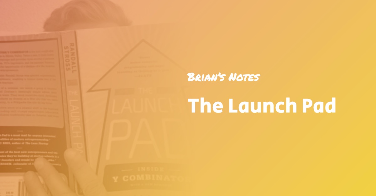 The Launch Pad — Book Review and Top Ideas — Brian’s Notes