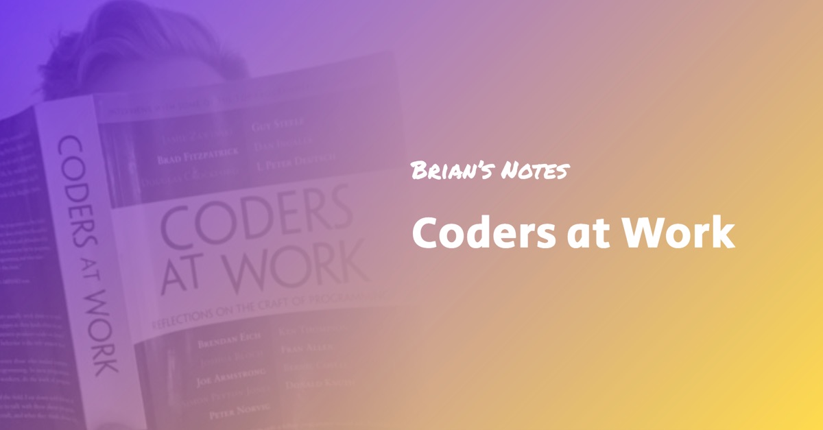 Coders at Work — Book Review and Top Ideas — Brian’s Notes