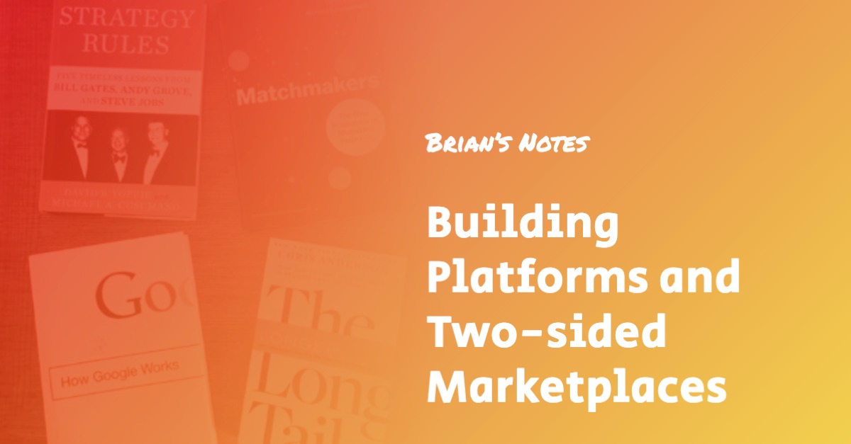 Building Platforms and Multi-sided Marketplaces — Brian’s Notes