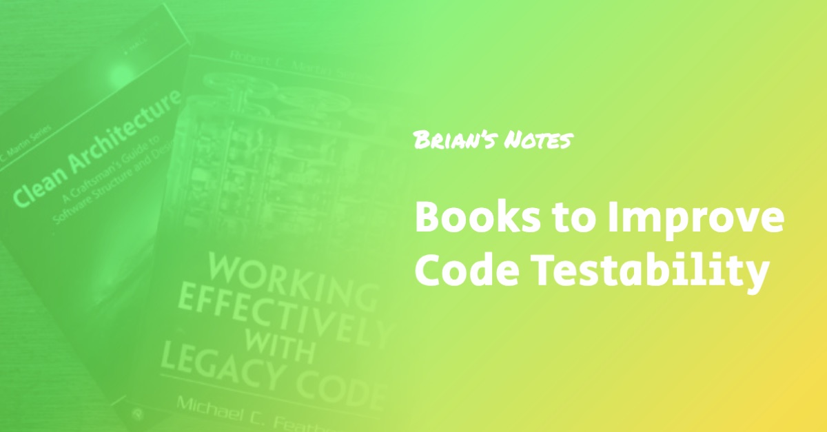 Books to Improve Code Testability — Brian’s Notes Books to Improve Code Testability — Brian’s Notes