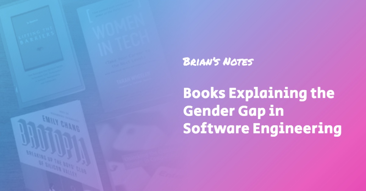 Books Explaining The Gender Gap In Software Engineering — Brians Notes