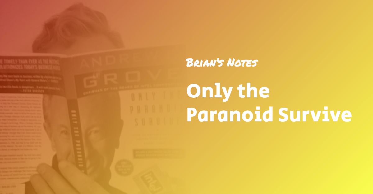 Only the Paranoid Survive — Book Summary and Top Ideas — Brian’s Notes