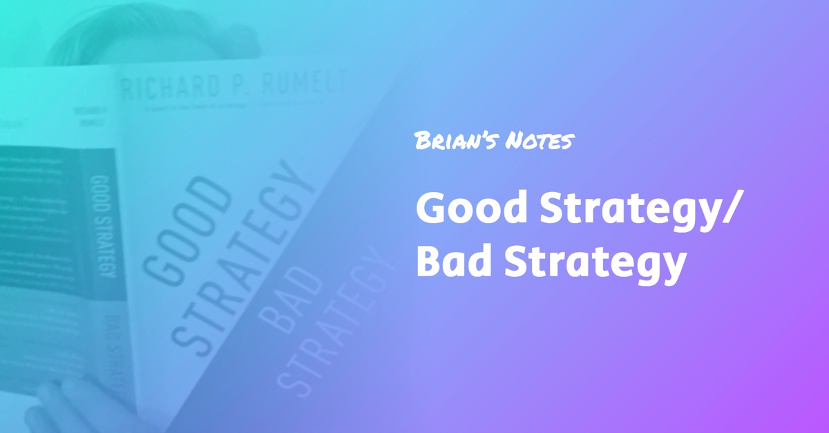 Good Strategy/Bad Strategy — Book Summary and Top Ideas — Brian’s Notes