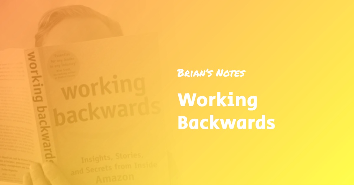Working Backwards — Book Summary and Top Ideas — Brian’s Notes
